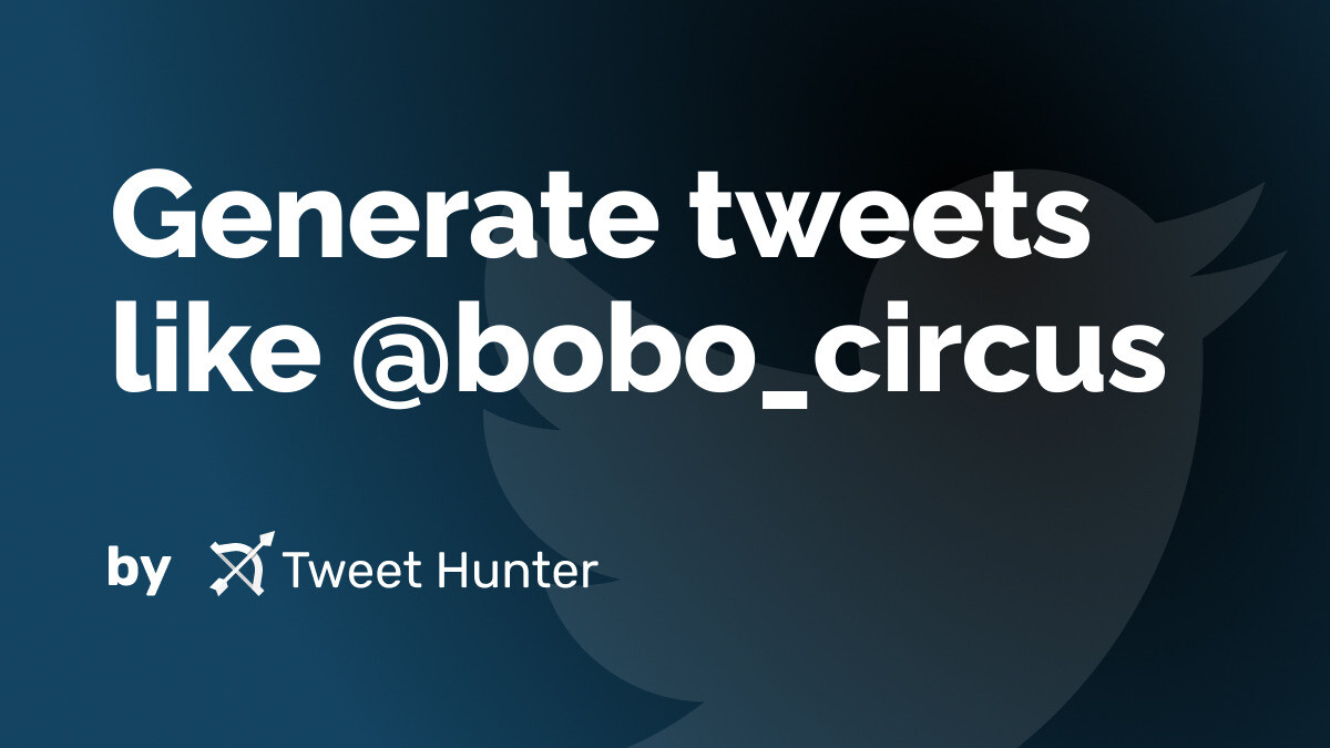 Generate Tweets like @bobo_circus with AI